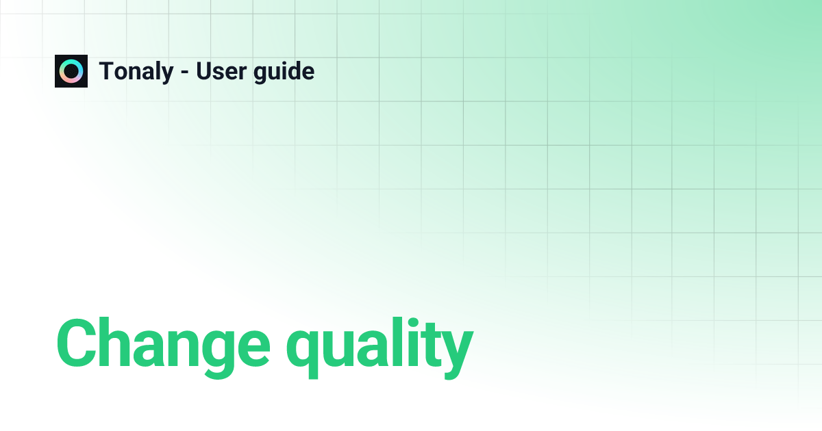 Change quality | Tonaly - User guide